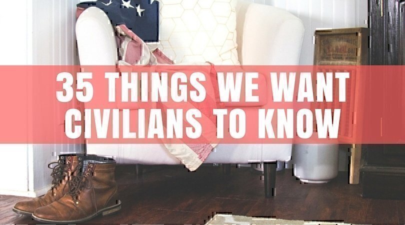 35 Things We Want Civilians to Know | Military Spouse