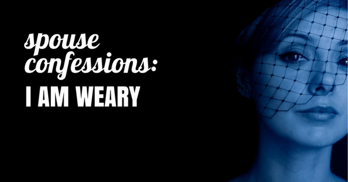 Spouse Confessions: I Am Weary | Military Spouse