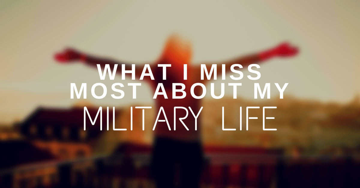 What I Miss Most About My Military Life | Military Spouse