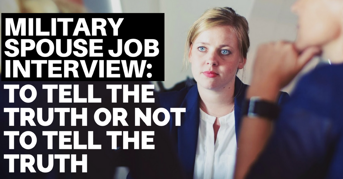 Military Spouse Job Interviews: To Tell the Truth or Not To Tell the ...