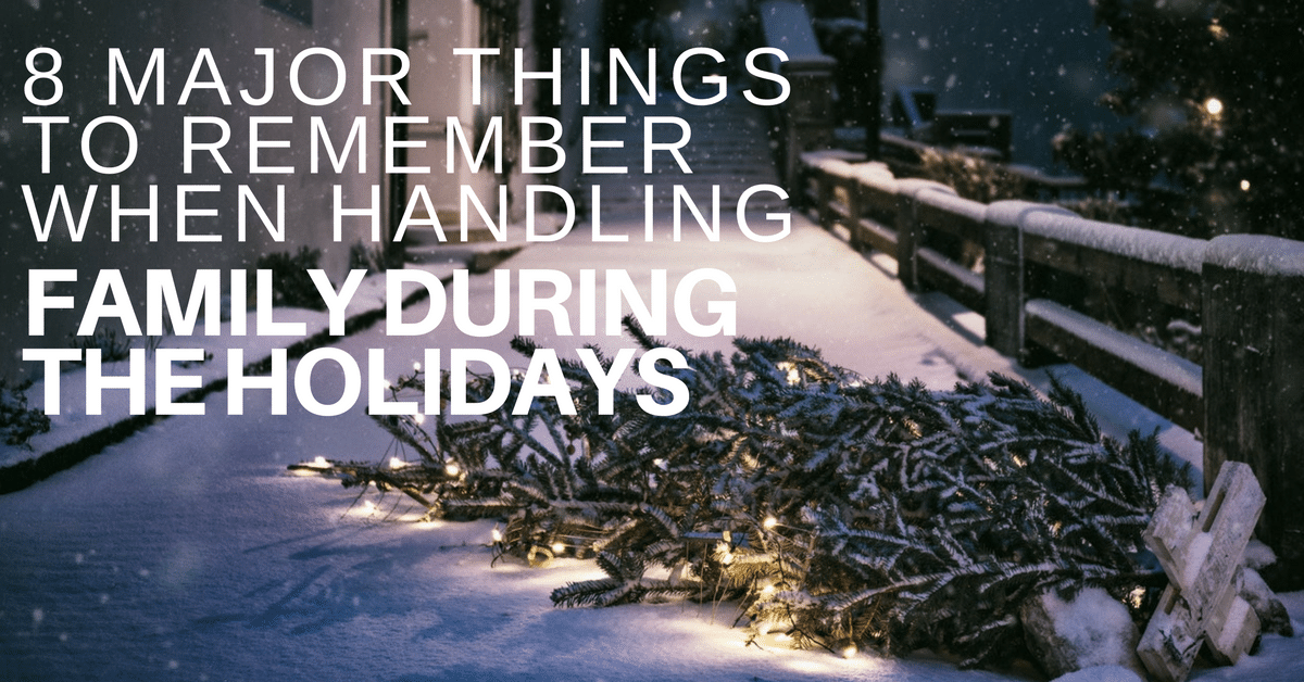 8 Major Things To Remember When Handling Family During the Holidays ...